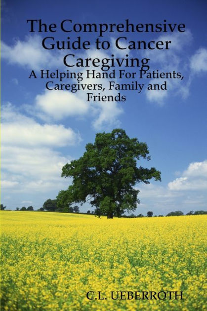 The Comprehensive Guide to Cancer Caregiving: A Helping Hand For ...