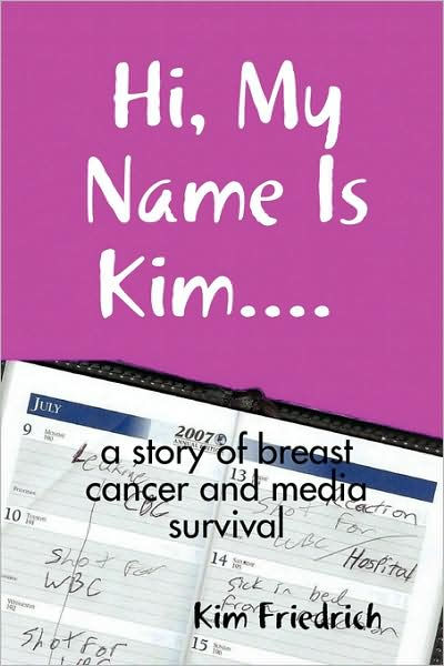 Hi, My Name Is Kim.... a Story of Breast Cancer and Media Survival by ...