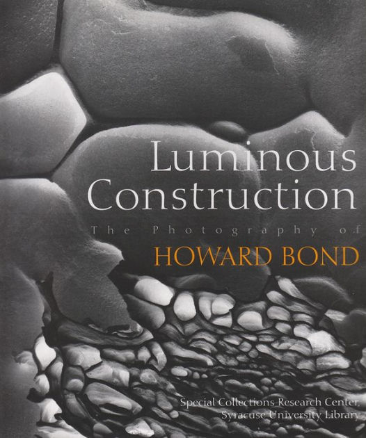 Luminous Construction: The Photography of Howard Bond by Mary Hinton ...