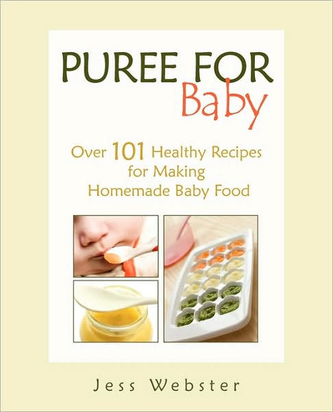 Puree for Baby: Over 101 Healthy Recipes for Making Homemade Baby Food ...