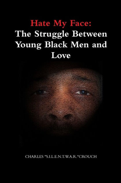 Hate My Face: The Struggle Between Young Black Men and Love by Charles ...