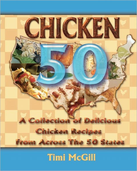 Chicken 50: A Collection of Delicious Chicken Recipes From Across The ...