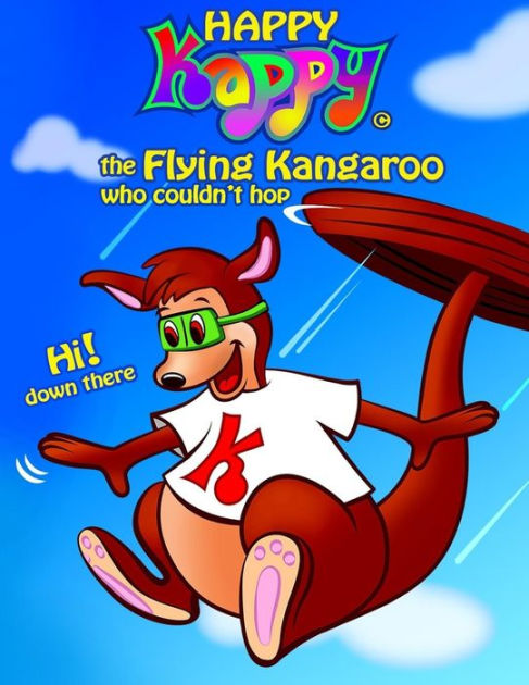 Happy Kappy-The Flying Kangaroo (Who couldn't hop!) Book No.1 "Without ...