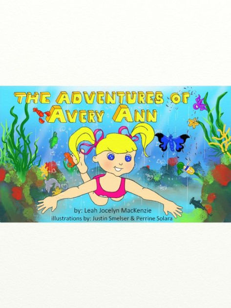 The Adventures Of Avery Ann by Leah Jocelyn MacKenzie, Justin Smelser ...