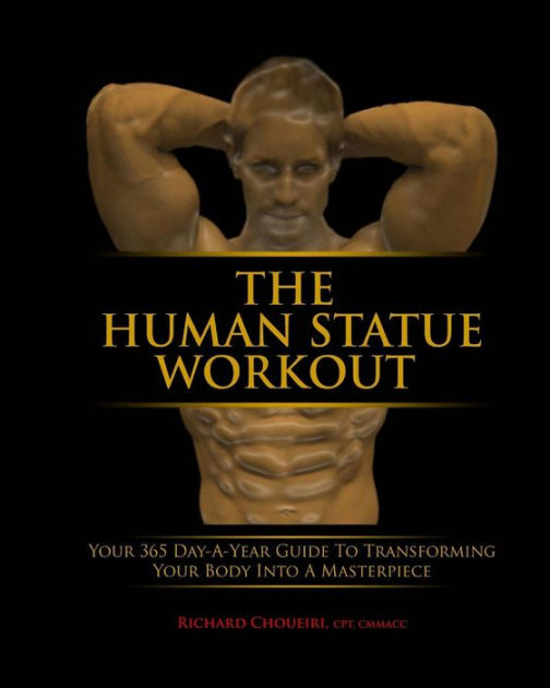 The Human Statue Workout: Your 365 Day-a-Year Guide to Transforming ...