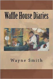 Waffle House Diaries by Wayne Smith, Paperback | Barnes & Noble®