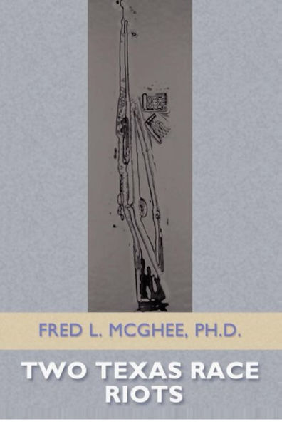 Two Texas Race Riots by Fred L McGhee Ph D, Paperback | Barnes & Noble®