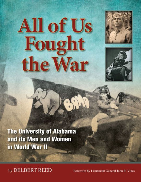All of Us Fought the War: The University of Alabama and its Men and ...