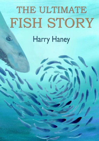The Ultimate Fish Story by Harry Eugune Haney, Gillian Bradshaw-Smith ...