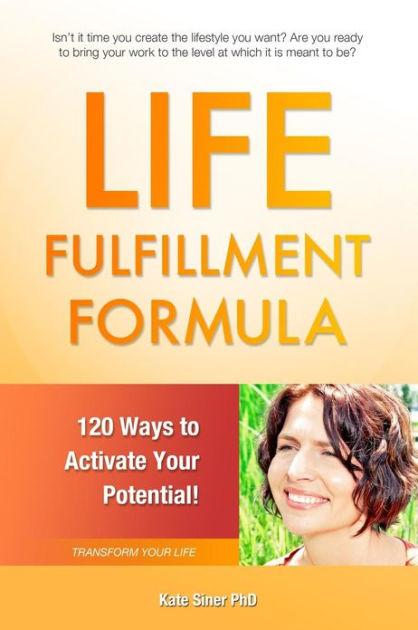 Life Fulfillment Formula: 120 Ways to Activate Your Potential by Kate ...