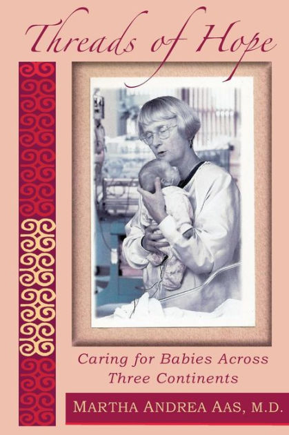 Threads of Hope: Caring for Babies Across Three Continents by Martha a ...