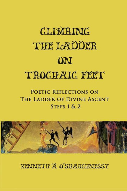 Climbing the Ladder on Trochaic Feet: Step 1: Poetic Reflections on The ...