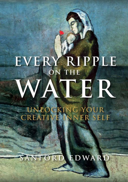 Every Ripple on the Water: Unlocking Your Creative Inner Self by ...