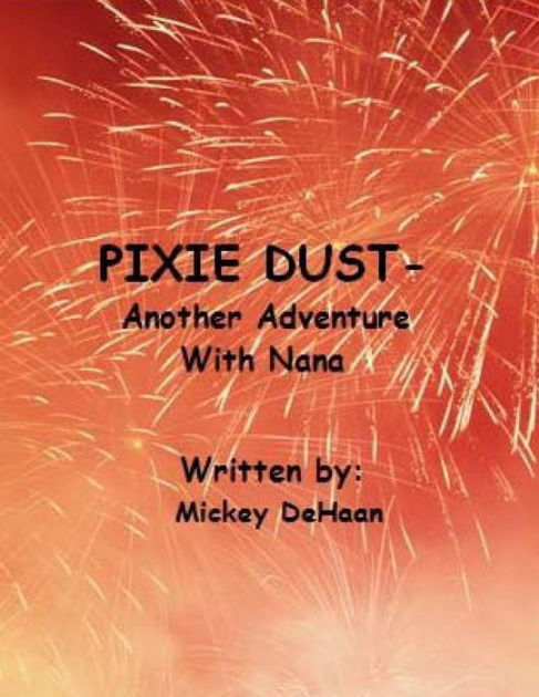 Pixie Dust...Another Adventure With Nana by Henriette Mickey DeHaan ...