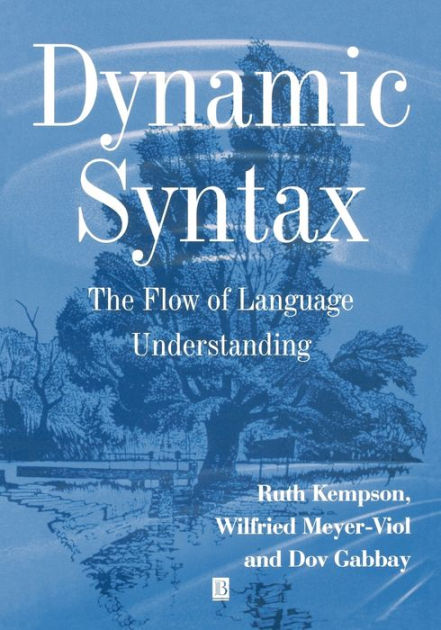 Dynamic Syntax: The Flow of Language Understanding / Edition 1 by Ruth ...