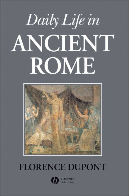 Daily Life in Ancient Rome / Edition 1 by Florence Dupont ...