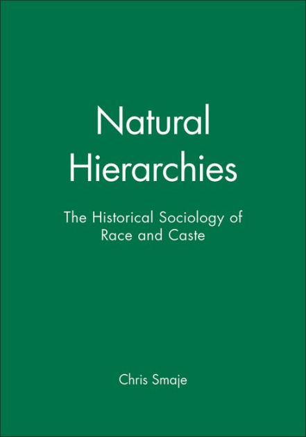 Natural Hierarchies: The Historical Sociology of Race and Caste ...