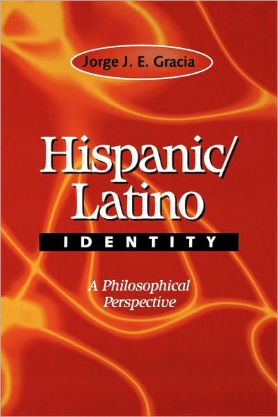 Hispanic / Latino Identity: A Philosophical Perspective / Edition 1 by ...