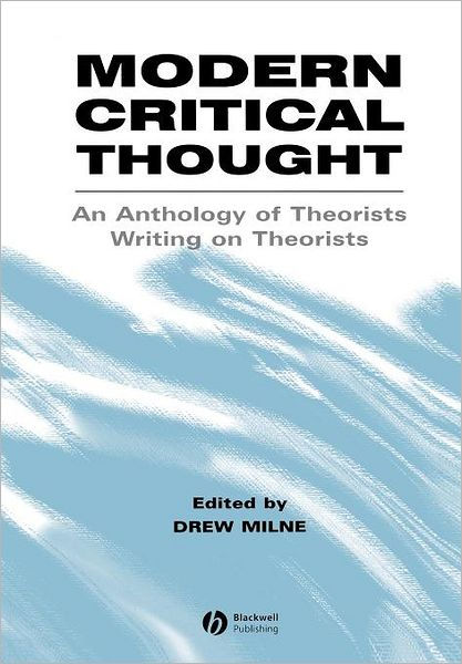 Modern Critical Thought: An Anthology of Theorists Writing on Theorists ...
