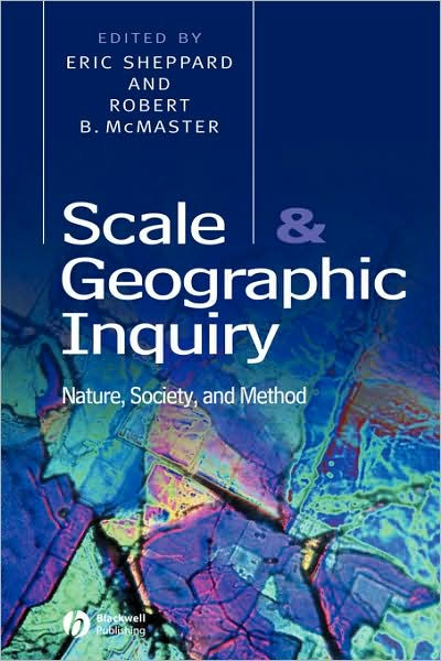 Scale and Geographic Inquiry: Nature, Society, and Method / Edition 1 ...