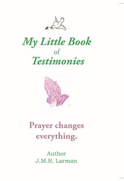 My Little Book of Testimonies: Prayer Changes Everything by Jessie ...