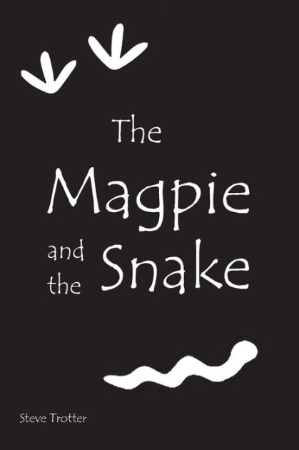 The Magpie and the Snake: A Modern Dreamtime Story by Steve Trotter ...