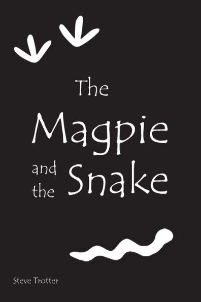 The Magpie and the Snake: A Modern Dreamtime Story by Steve Trotter ...