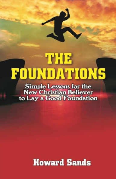 The Foundations: Simple Lessons for the New Christian to Lay a Good ...