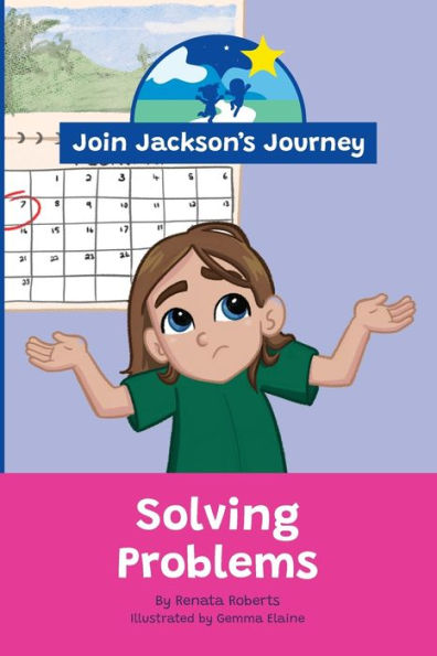 JOIN JACKSON's JOURNEY Solving Problems by Renata Roberts, Gemma Elaine ... JOIN JACKSON's JOURNEY Solving Problems by Renata Roberts, Gemma Elaine ...