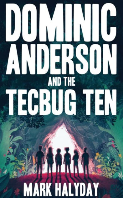 Dominic Anderson and the Tecbug Ten by Mark Halyday, Paperback | Barnes ...