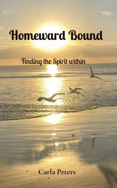 Homeward Bound: Finding the Spirit within by Carla M Peters | eBook ...