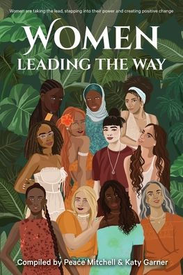 Women Leading the Way: Women are taking the lead, stepping into their power and creating ...
