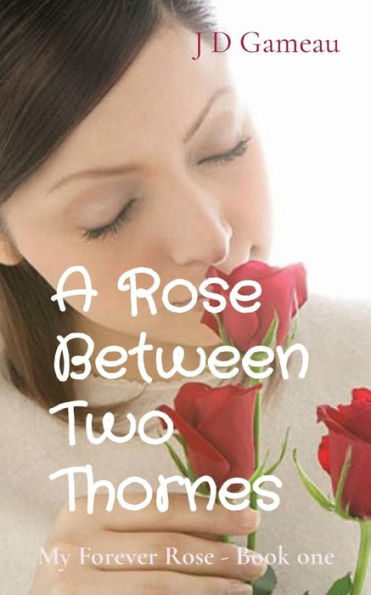 A Rose Between Two Thornes: My Forever Rose - Book one by Jennifer D ...
