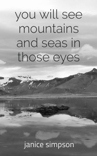 you will see mountains and seas in those eyes by Janice Simpson | eBook ...