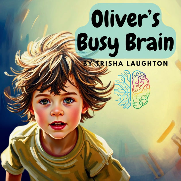 Oliver's Busy Brain by Trisha Laughton, Paperback | Barnes & Noble®