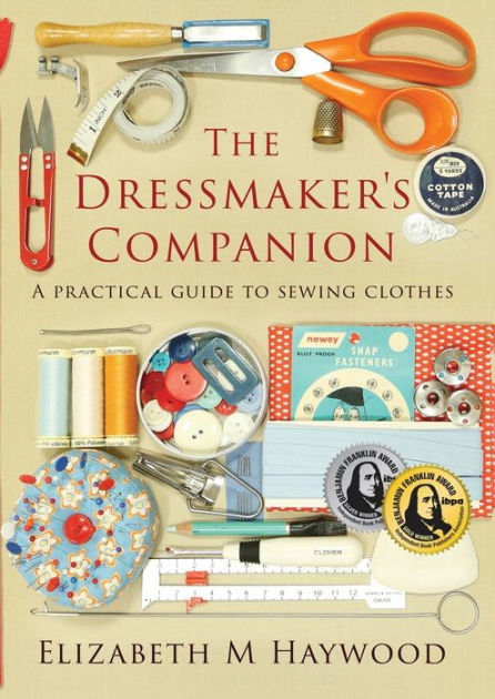 The Dressmaker's Companion: A practical guide to sewing clothes by ...