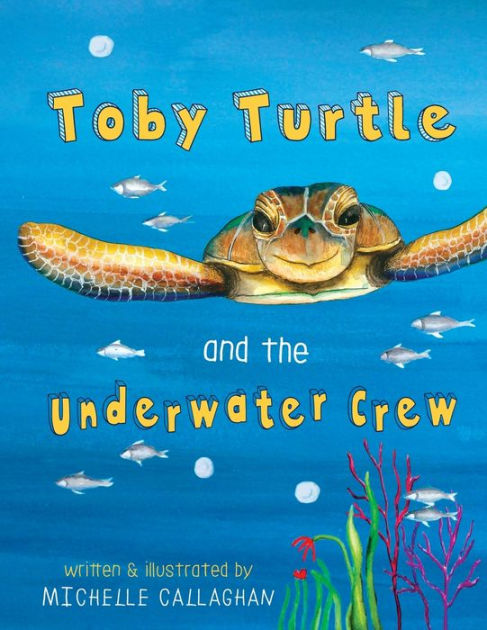 Toby Turtle and the Underwater crew by Michelle Callaghan, Paperback ...