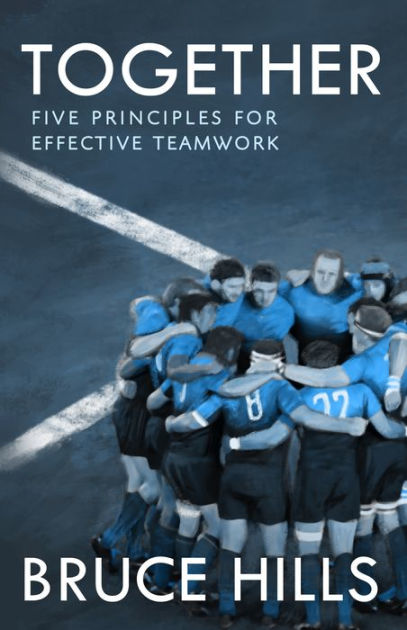 Together: Five Enduring Principles for Effective Teamwork by Bruce ...