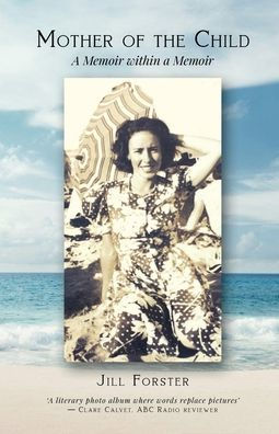 Mother of the Child: A Memoir within a Memoir by Jill Forster ...