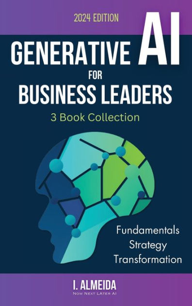 Generative AI For Business Leaders: Complete Book Collection ...