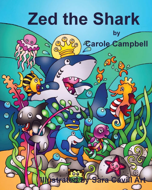Zed the Shark by Carole Campbell, Sarah Cavill, Paperback | Barnes & Noble®