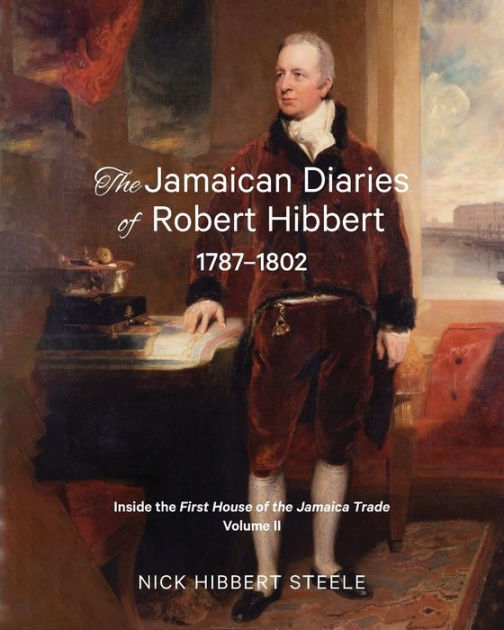 The Jamaican Diaries of Robert Hibbert 1787-1802: Inside the First ...