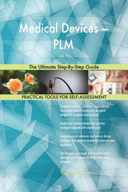 Medical Devices -- PLM The Ultimate Step-By-Step Guide by Gerardus ...