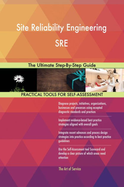 Site Reliability Engineering SRE The Ultimate Step-By-Step Guide by ...