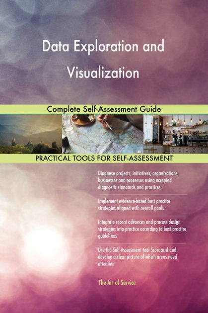 Data Exploration and Visualization Complete Self-Assessment Guide by ...