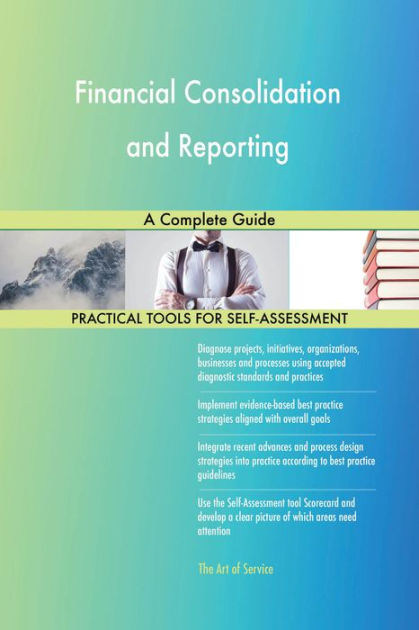 Financial Consolidation and Reporting A Complete Guide by Gerardus ...