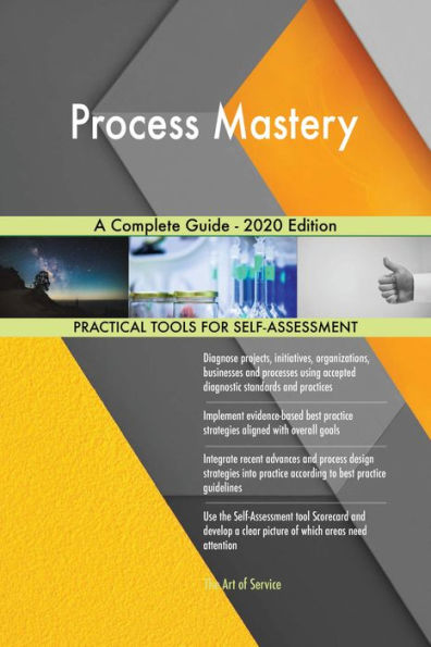 Process Mastery A Complete Guide - 2020 Edition by Gerardus Blokdyk ...