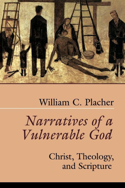 Narratives of a Vulnerable God: Christ, Theology, and Scripture by ...