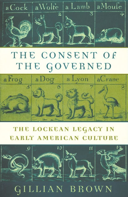 The Consent of the Governed: The Lockean Legacy in Early American ...