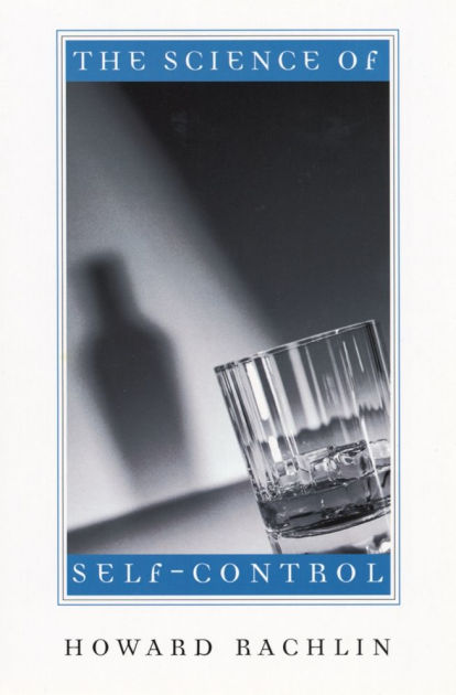 The Science of Self-Control / Edition 1 by Howard Rachlin ...